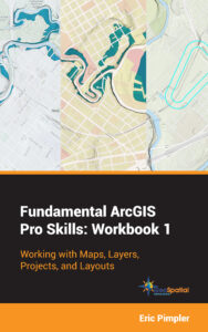 Our New Book - Fundamental ArcGIS Pro Skills: Workbook 1 - Geospatial Training Services